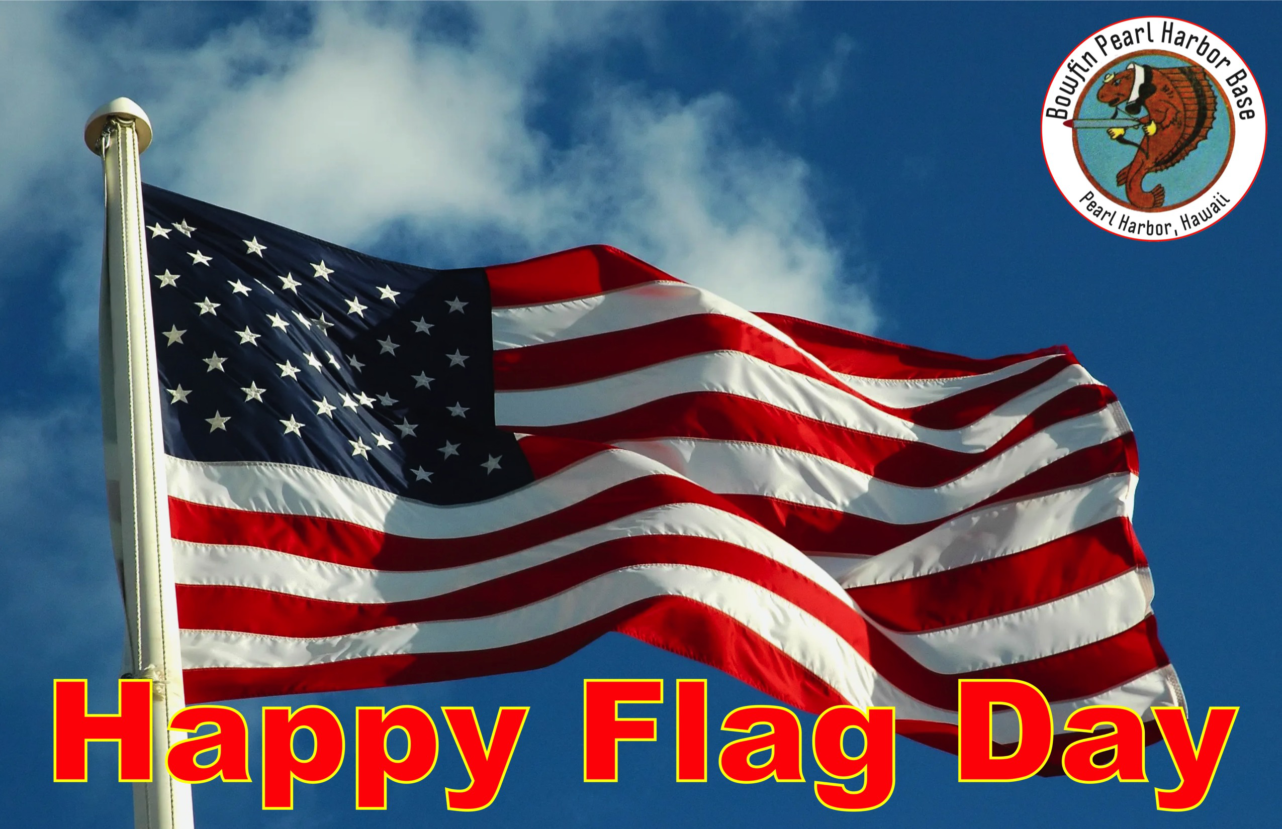 Happy Flag Day | Bowfin Pearl Harbor Base